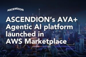 ASCENDION's AVA+ Agentic AI Platform Launched in AWS Marketplace ...